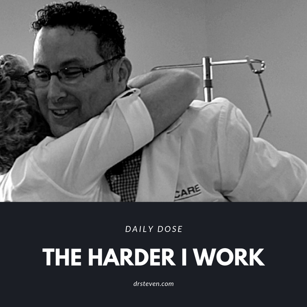 The Harder I Work - Dr. Steven